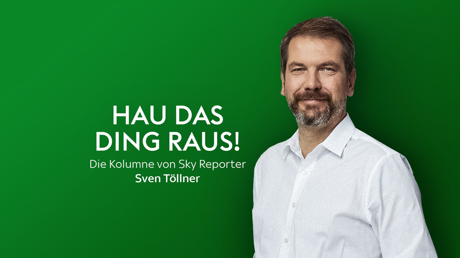 Bundesliga || Hau das Ding raus - die Kolumne von Sky Reporter Sven ...