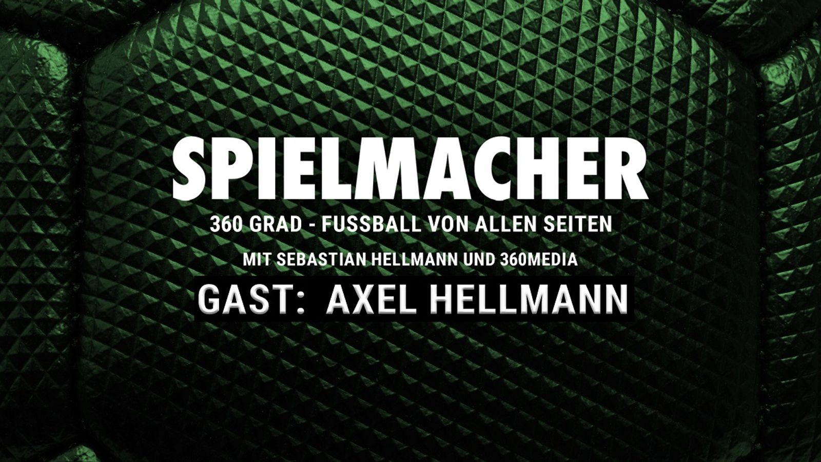 SPIELMACHER - Fußball von allen Seiten mit 360 Media - zu Gast: Axel ...