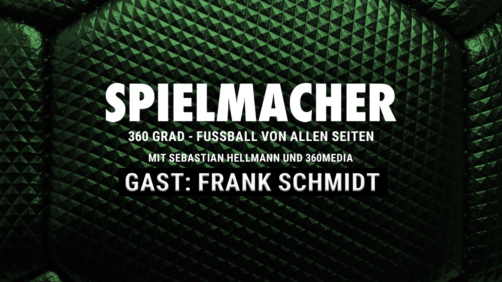 SPIELMACHER - Fußball von allen Seiten mit 360 Media - zu Gast Frank ...