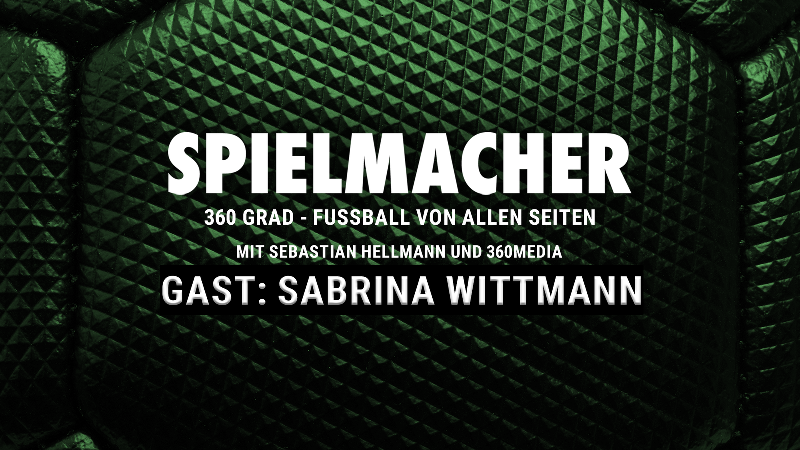 SPIELMACHER - Fußball von allen Seiten mit 360 Media - zu Gast: Sabrina ...